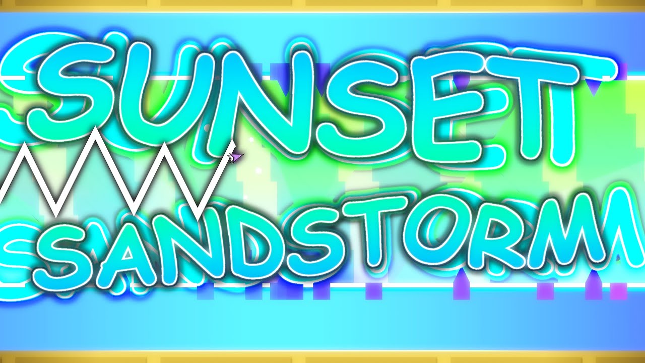 [Former Hardest] Sunset Sandstorm by crohn44 (Extreme Demon) | Geometry ...