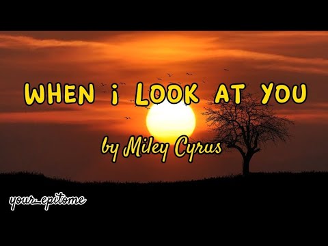 When I Look At You by Miley Cyrus (Lyrics Video) - YouTube