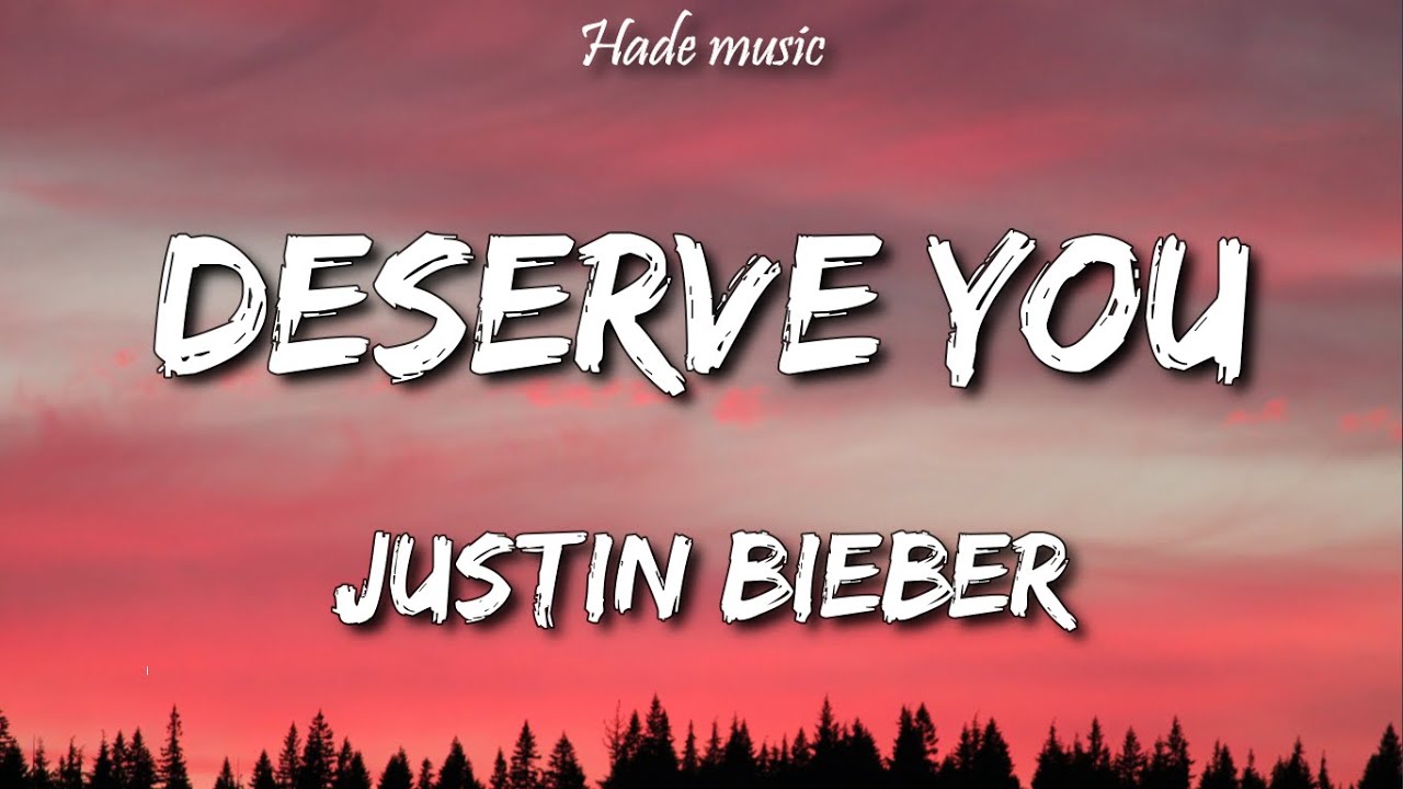 Justin Bieber - Deserve You (Lyrics) - YouTube