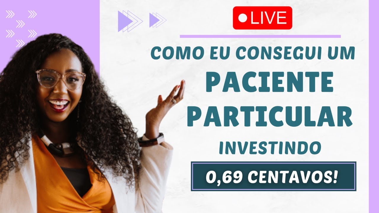 LIVE #15 - COMO EU CONSEGUI UM PACIENTE PARTICULAR INVESTINDO 0,69 ...