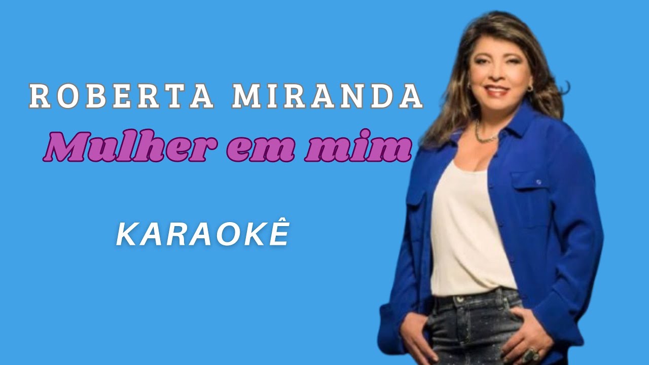 A MULHER EM MIM - ROBERTA MIRANDA (KARAOKÊ) - YouTube