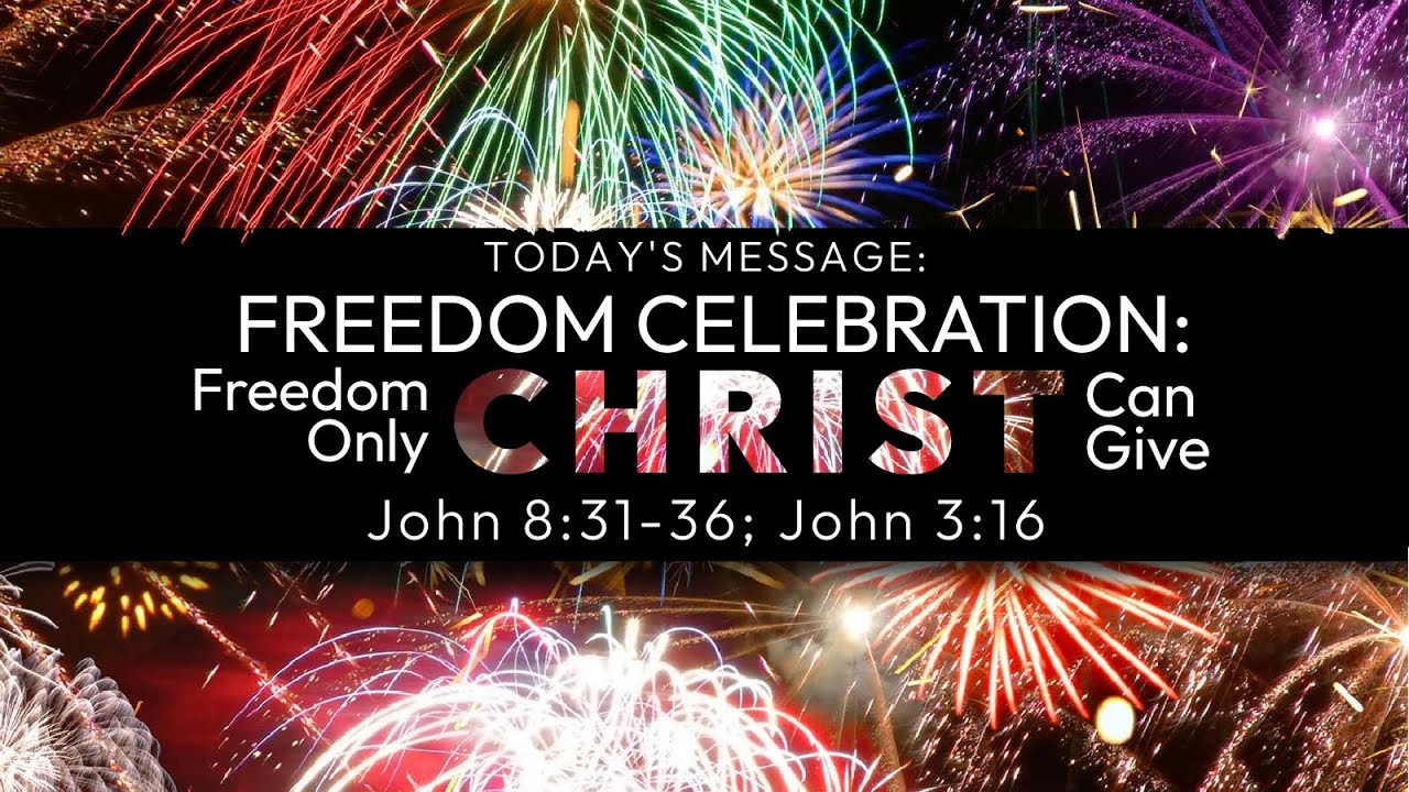 Message: "Freedom Celebration: Freedom Only Christ Can Give" - YouTube