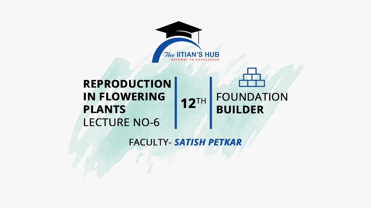 Reproduction in flowering plants,Lecture No-6,12th,Foundation Builder,Date-01-07-21,By-Satish ...