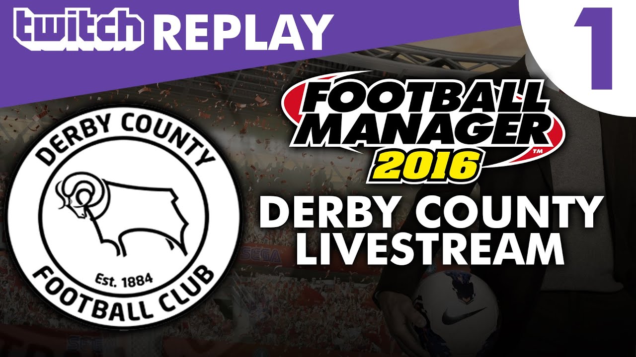 STREAM REPLAY: Derby County #1 - Football Manager 2016 - YouTube