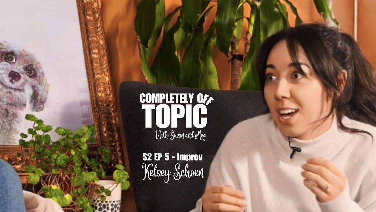 Completely Off Topic, with Susan and Meg S2 Ep05 - Kelsey Schoen, Improv - YouTube