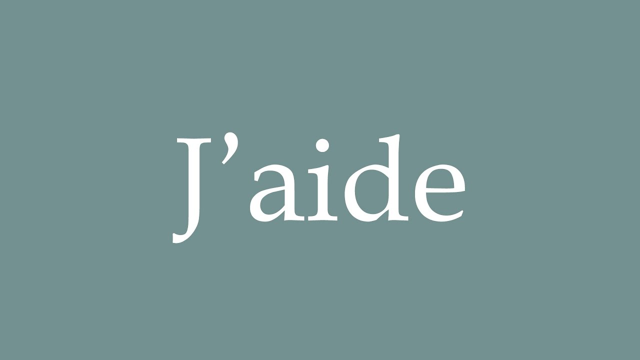 How to Pronounce ''J'aide'' Correctly in French - YouTube