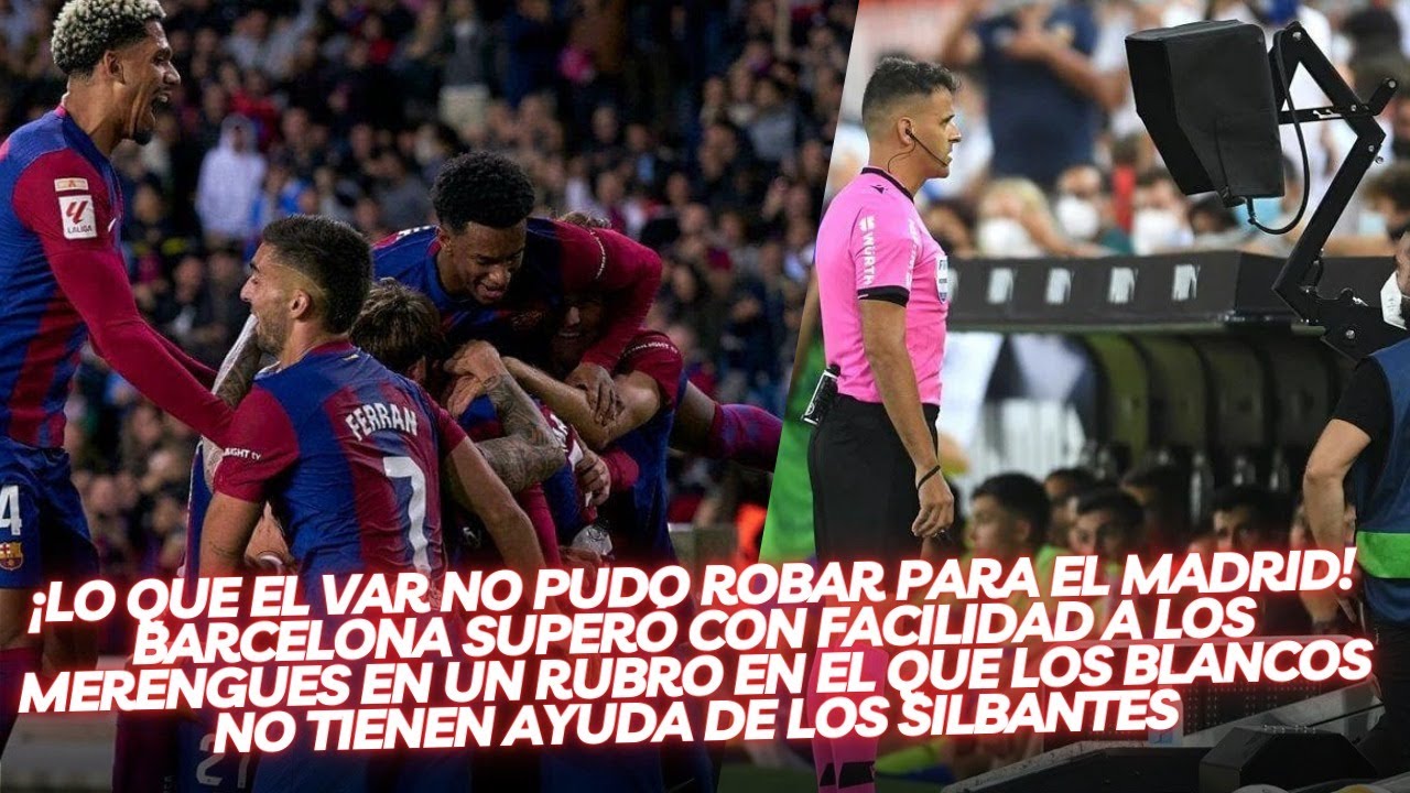 Lo que el VAR no pudo robar para el Real Madrid. Barcelona superó por ...