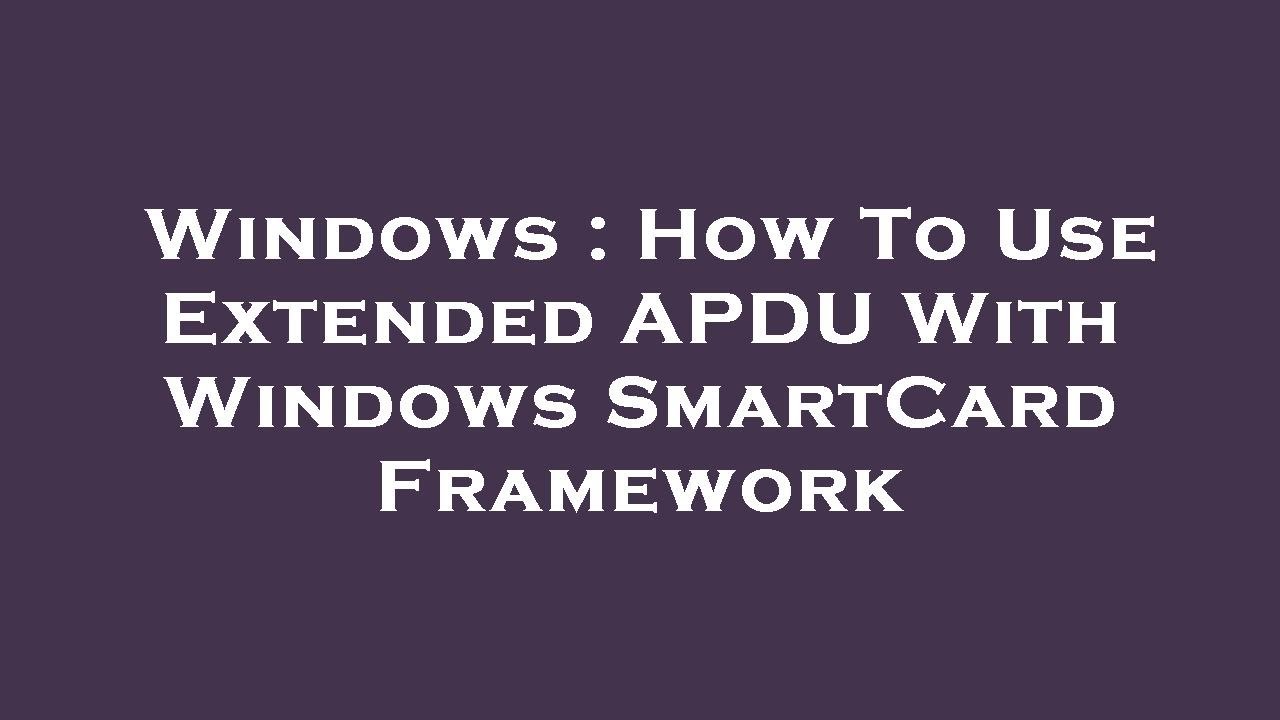 Windows : How To Use Extended APDU With Windows SmartCard Framework ...