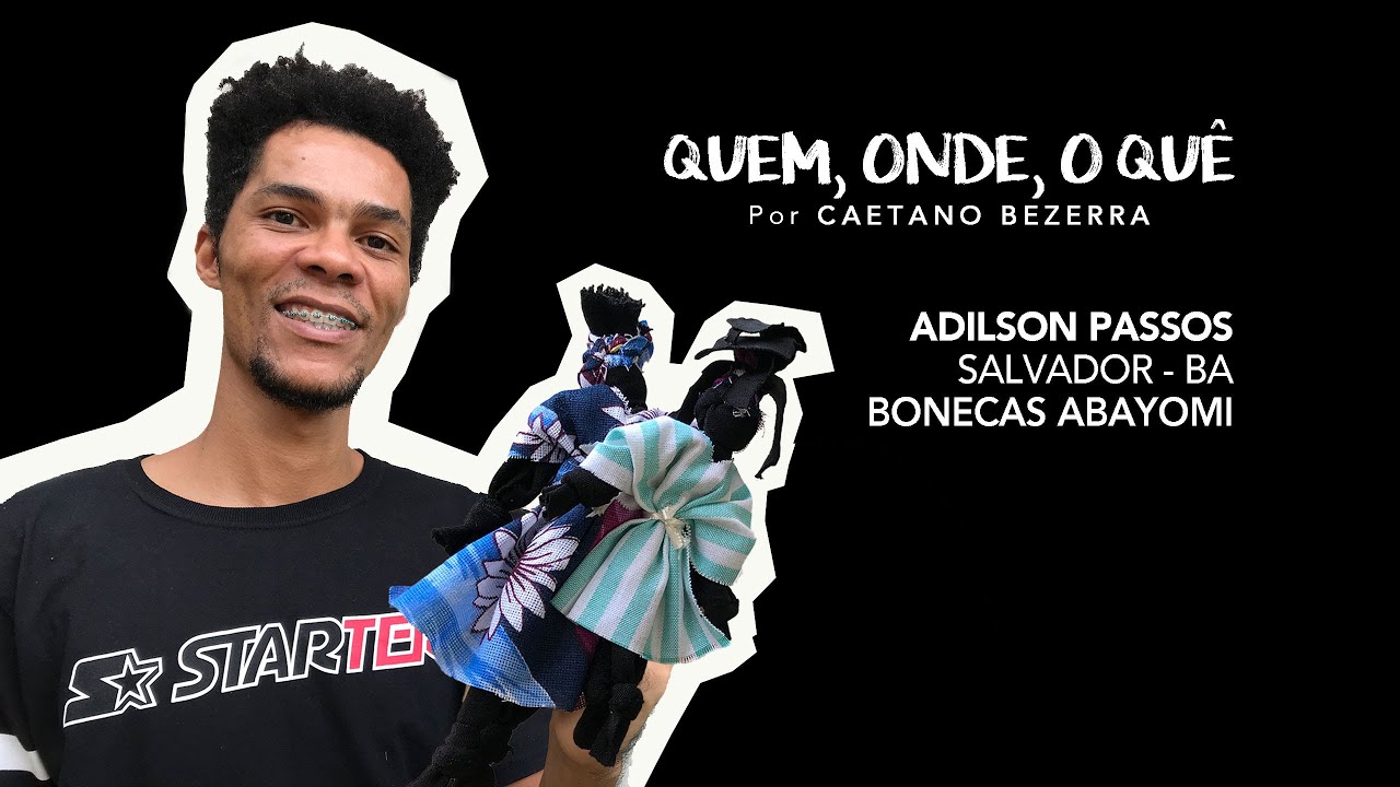 QUEM, ONDE, O QUÊ - Por Caetano Bezerra, Adilson Passos - Bonecas Abayomi - YouTube