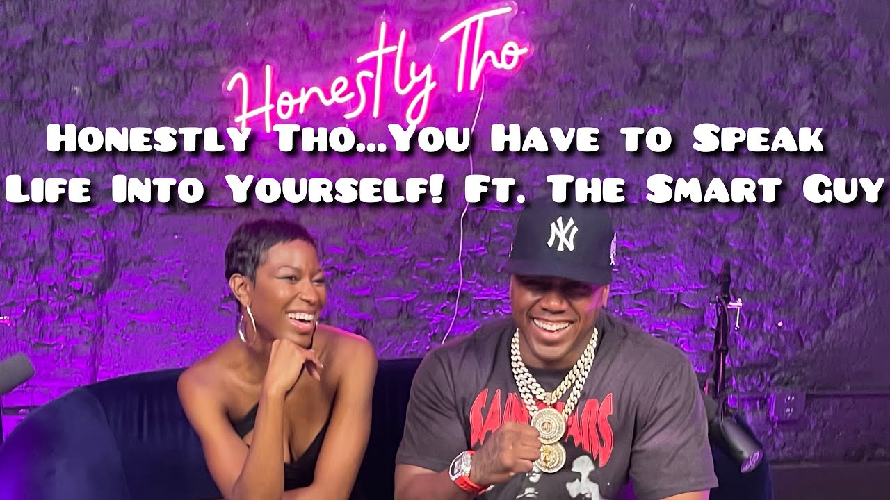 Honestly Tho…You Have to Speak Life into Yourself! Ft. The Smart Guy | Ep. 11 - YouTube