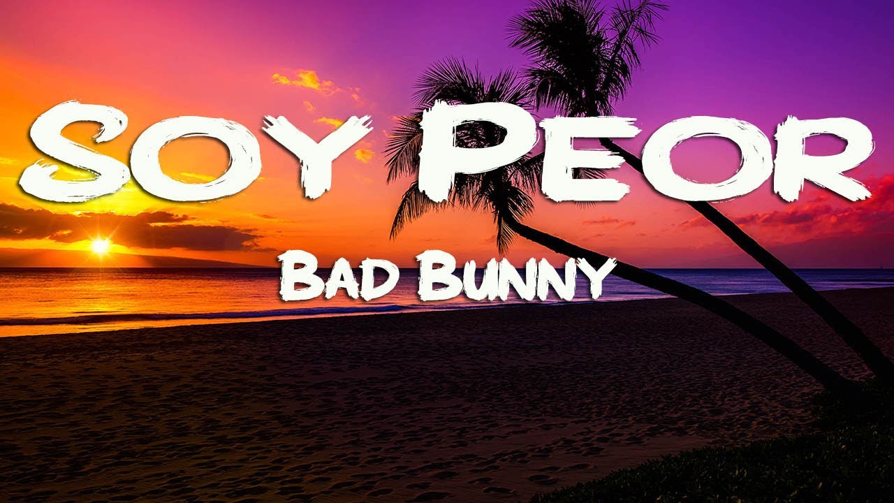 Bad Bunny - Soy Peor (Letra/Lyrics) - YouTube