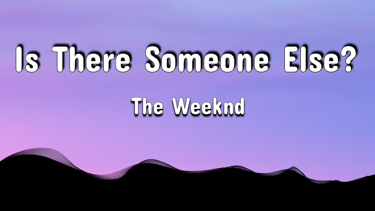 The Weeknd - Is There Someone Else? (Lyrics) - YouTube