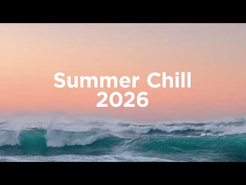 Summer Chill 2026 ☀️ Relaxing Energy