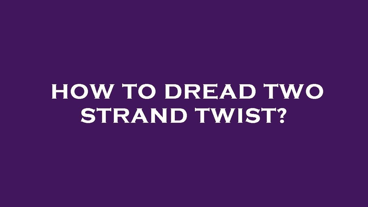 How to dread two strand twist? - YouTube