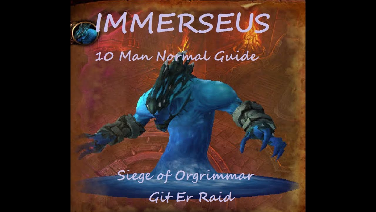 Immerseus 10 man guide Siege of Orgrimmar - YouTube