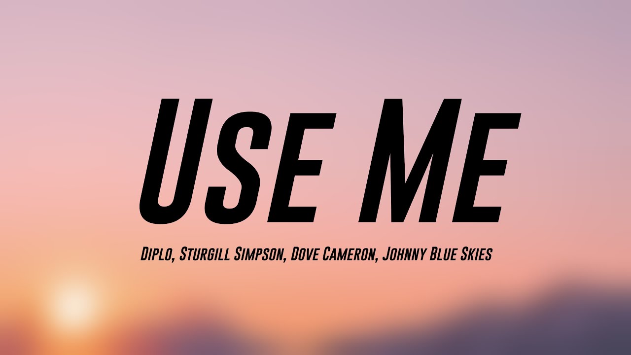 Use Me - Diplo, Sturgill Simpson, Dove Cameron, Johnny Blue Skies ...