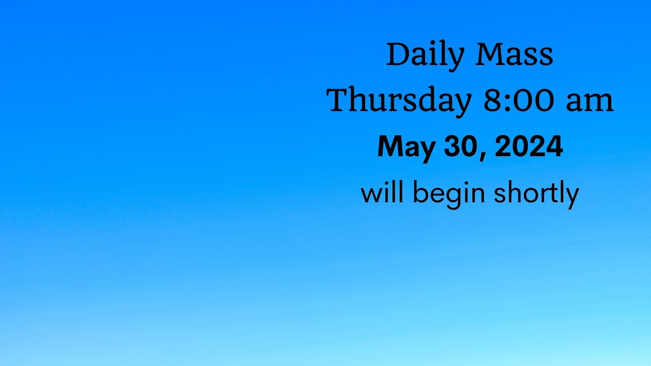 Daily Mass - Thursday 8 AM May 30, 2024 - YouTube