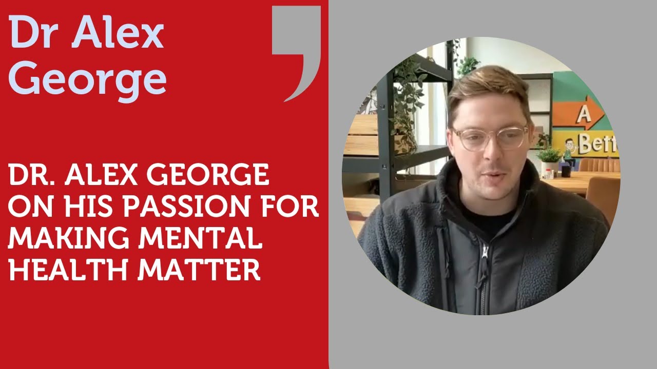 Dr. Alex George on his passion for making mental health matter, In ...