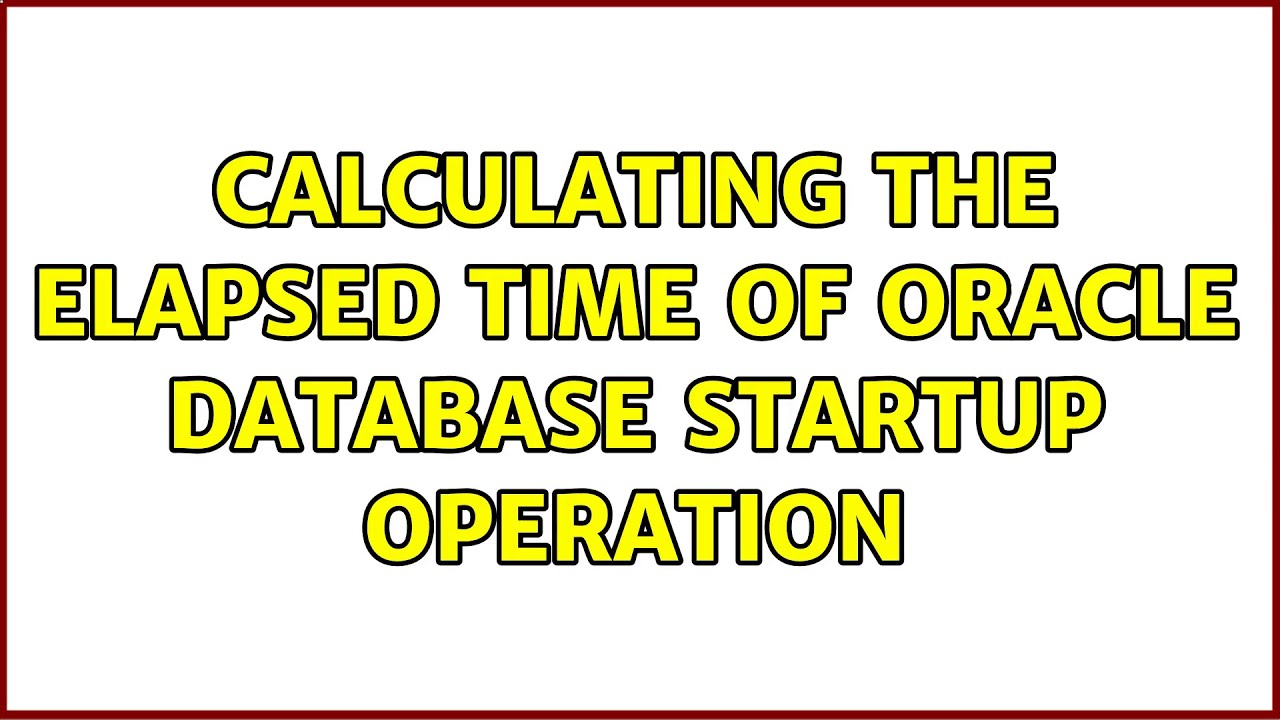 Calculating the elapsed time of Oracle Database Startup operation - YouTube