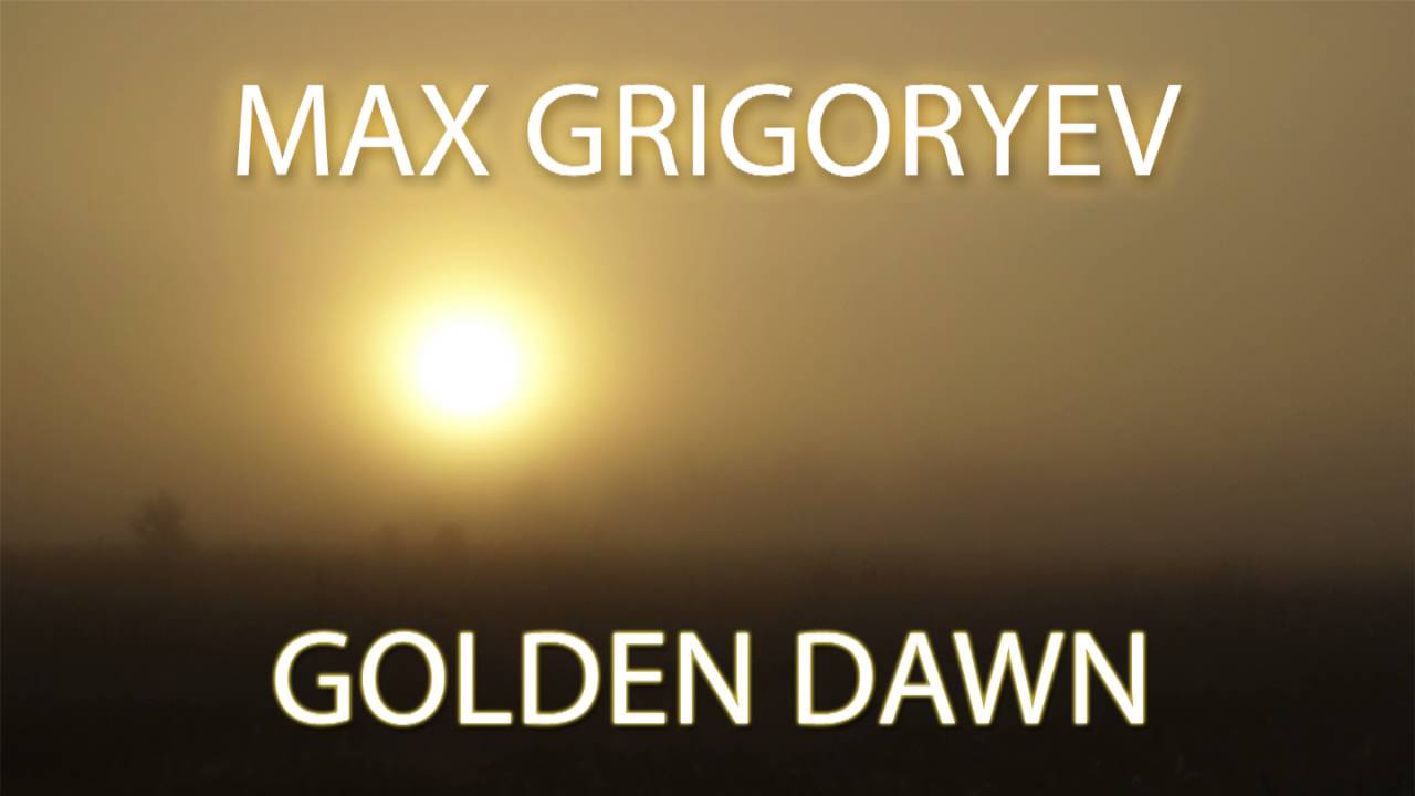 Max Grigoryev - Golden Dawn - YouTube