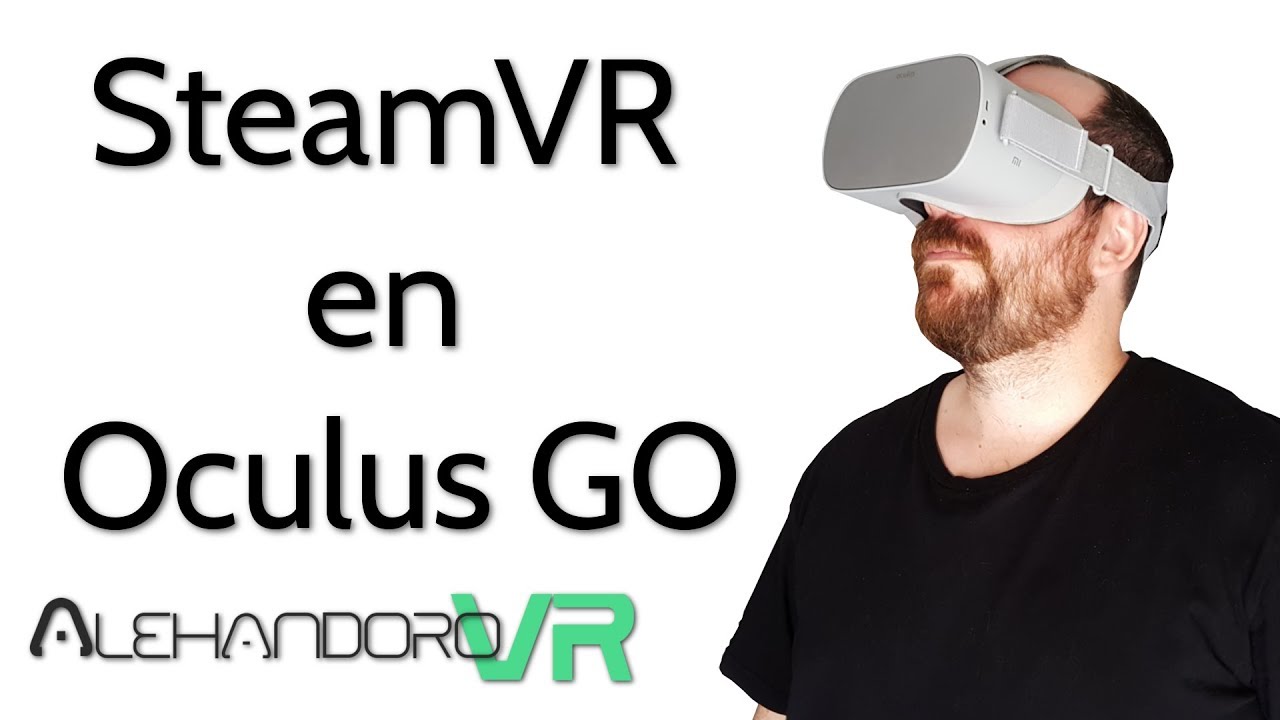 OCULUS GO con ALVR: Streaming de STEAMVR en un STANDALONE - YouTube