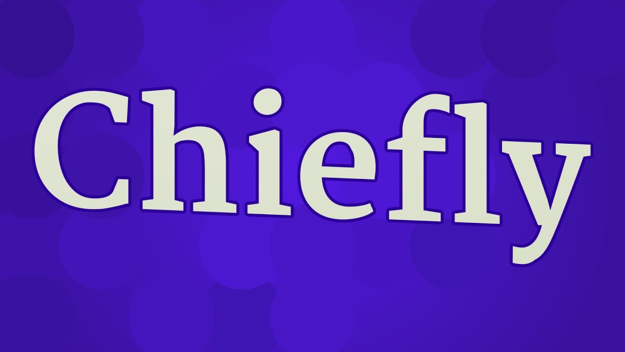 CHIEFLY pronunciation • How to pronounce CHIEFLY - YouTube