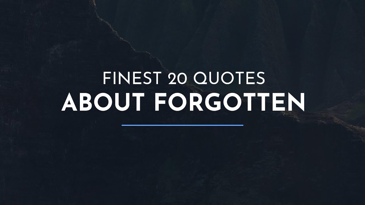 Finest 20 Quotes about Forgotten / Famous Quotes / Motivation Quotes ...