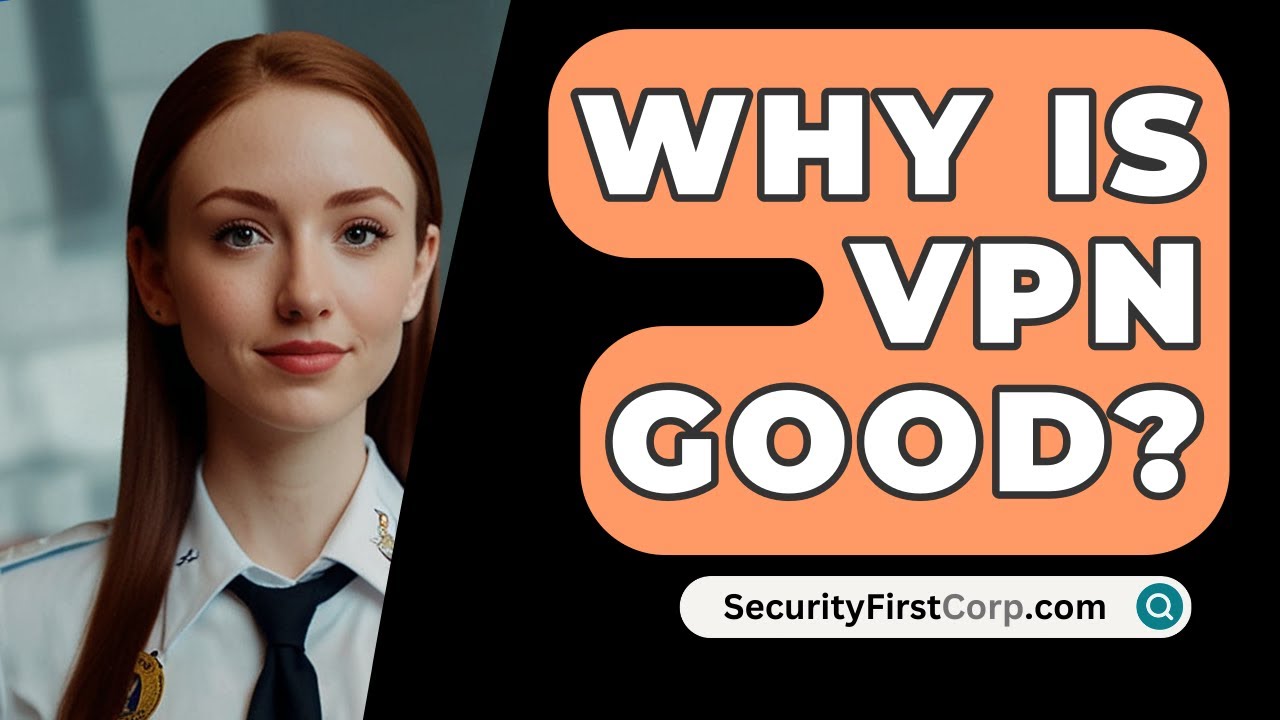 Why Is VPN Good? - SecurityFirstCorp.com - YouTube