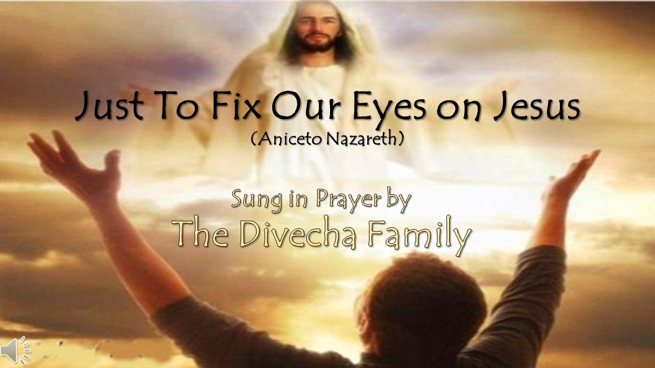Just To Fix Our Eyes on Jesus (Sung in Prayer by the Divecha's) - YouTube