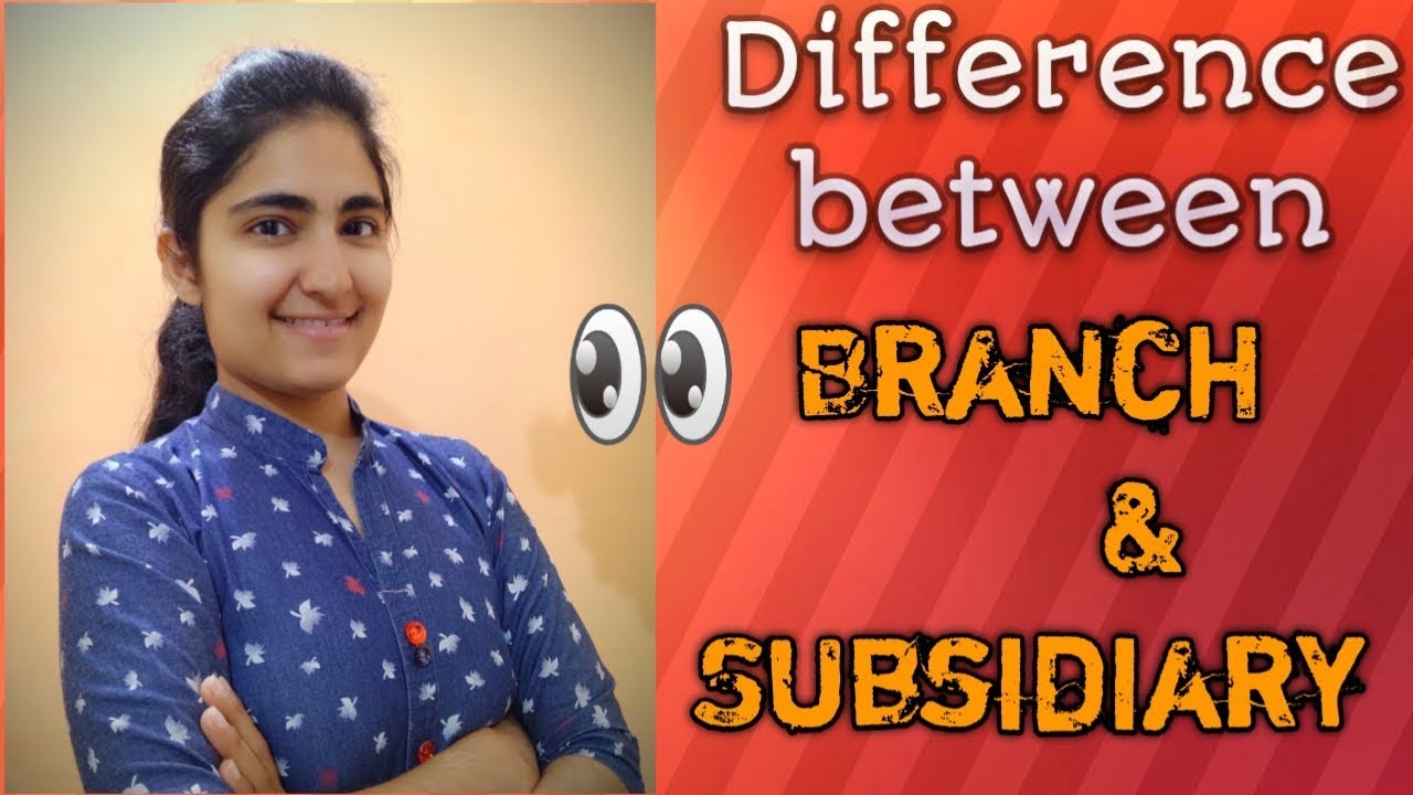 Difference between a Branch and A Subsidiary BY Navneet Kaur|| Commerce ...
