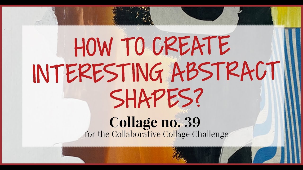How To Create Interesting Abstract Shapes? - collage no.40 for the ...
