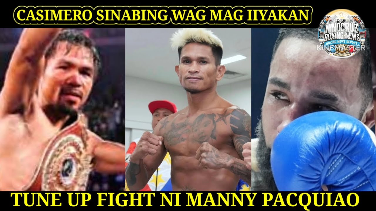 CASIMERO WAG MAG IIYAKAN, PACQUIAO PAGHAHANDA SA LABAN, TUNE UP MUNA ...