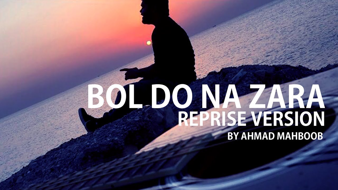 Bol Do Na Zara (Reprise version) Ahmad Mahboob - YouTube