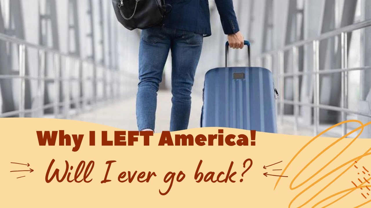 Why I Left America! For good?? - YouTube