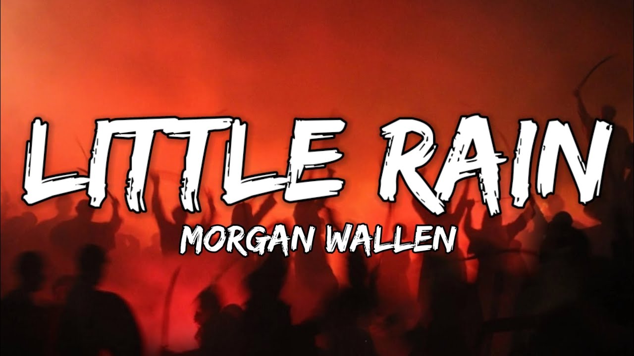 Morgan Wallen - Little Rain (lyrics) - YouTube
