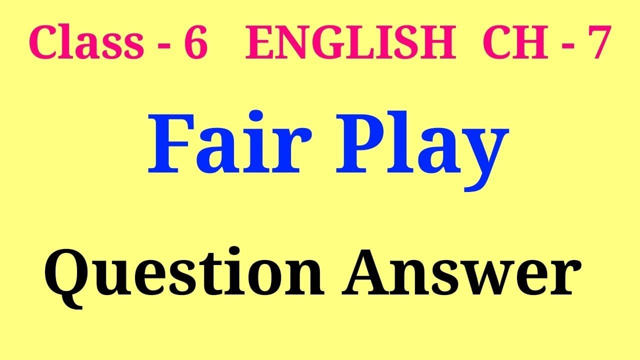 Fair Play Class 6 Questions And Answers Class 6 English Ch 7 Question fair-play-class-6-questions-and-answers-class-6-english-ch-7-question