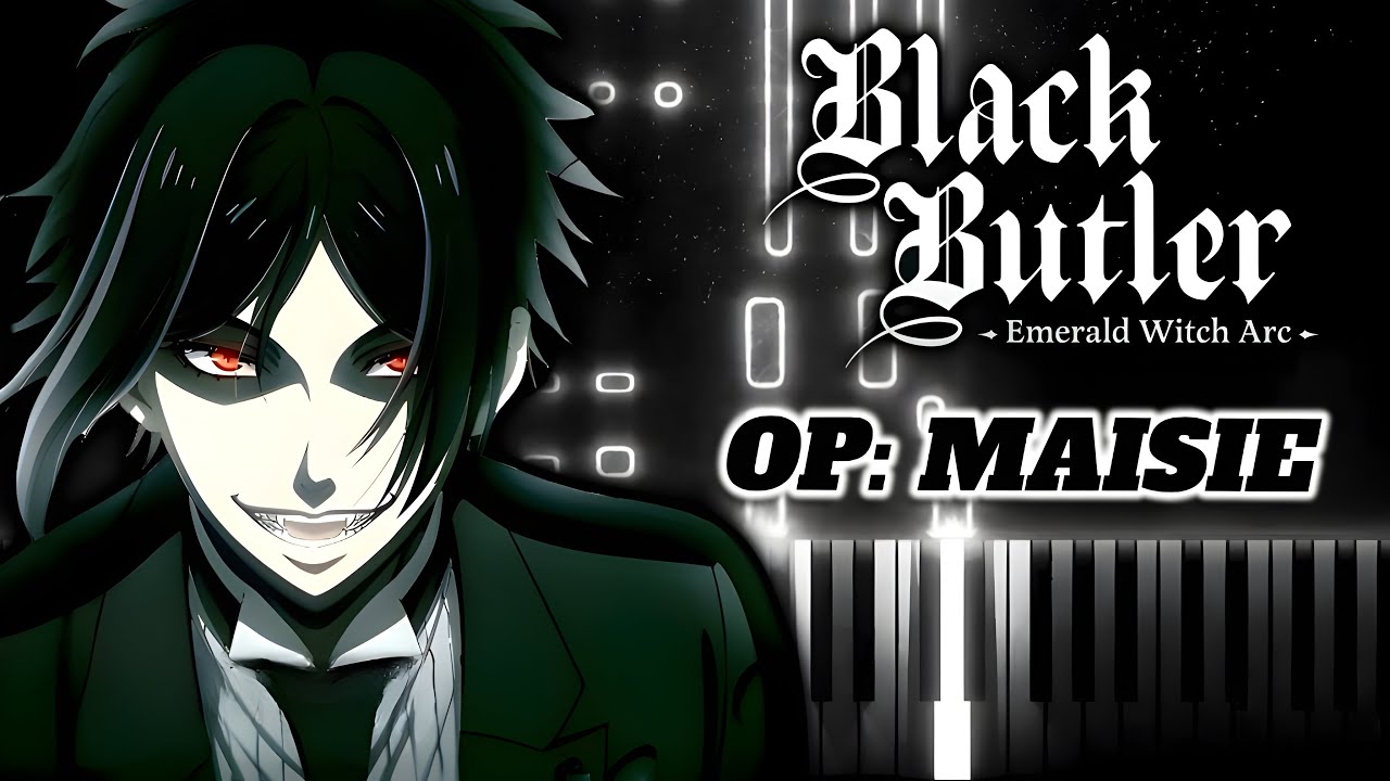 Black Butler: Emerald Witch Arc OP - 'MAISIE' | Piano Tutorial & Sheet ...