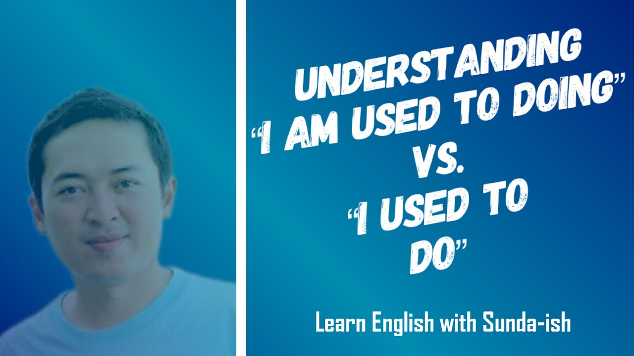 Understanding “I am used to doing" vs. "I used to do” | Learn English ...