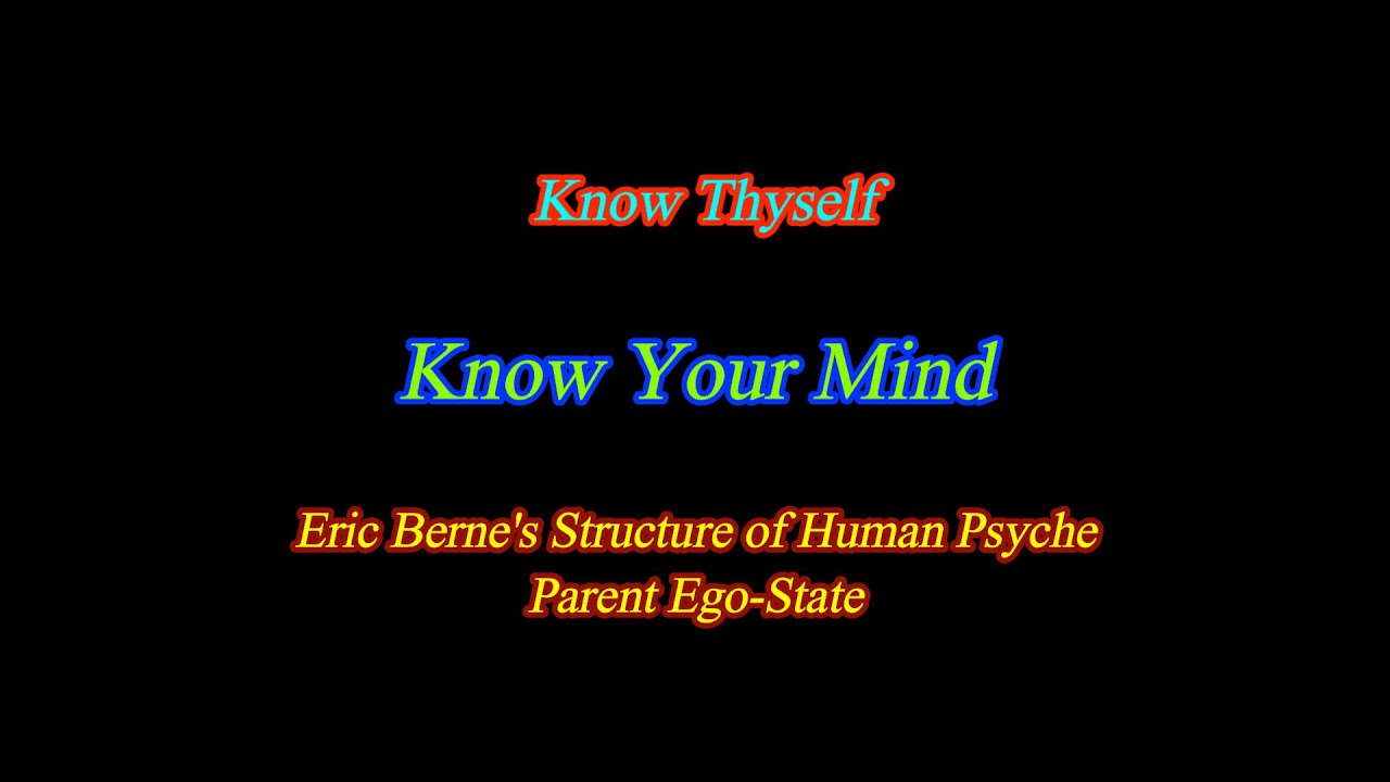 Know Your Mind 70, Eric Berne's Structure of Human Psyche: Parent Ego ...