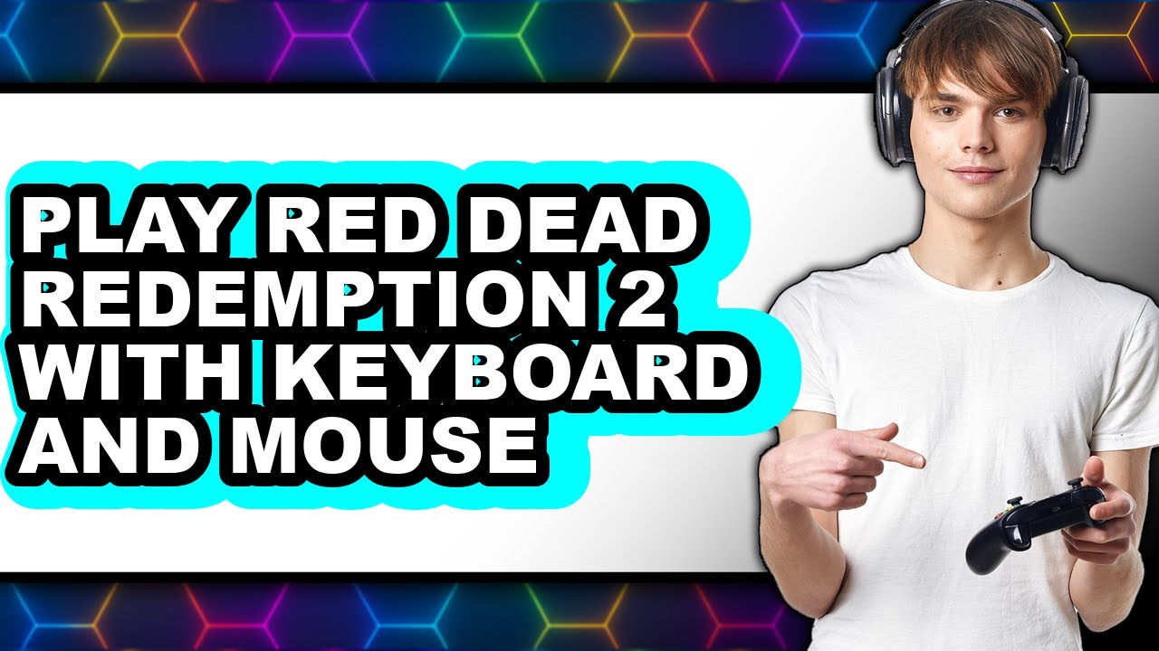 How to Play Red Dead Redemption 2 with Keyboard and Mouse (Full Guide ...