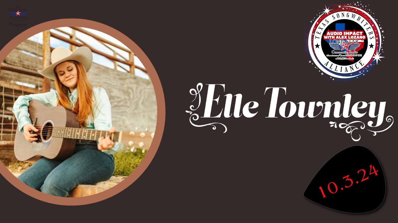 10.3.24 - Elle Townley - Texas Songwriter Alliance Audio Impact on Lone ...
