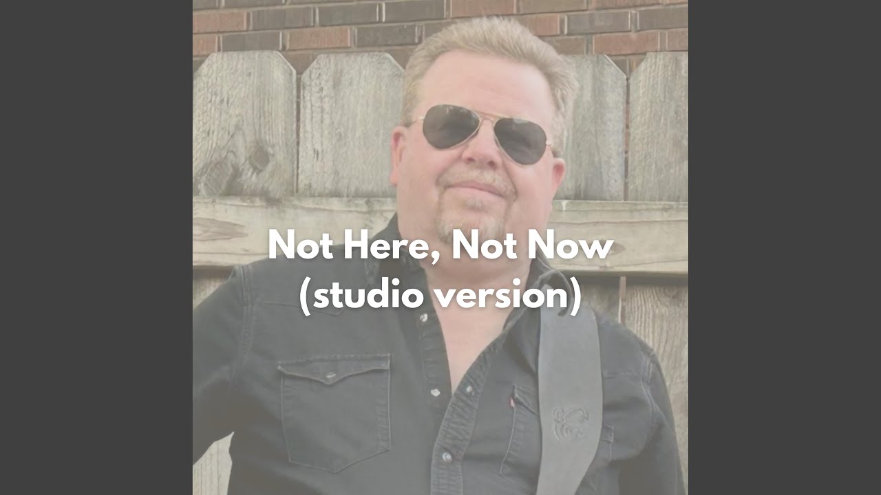 Not Here, Not Now (Studio Version) - YouTube
