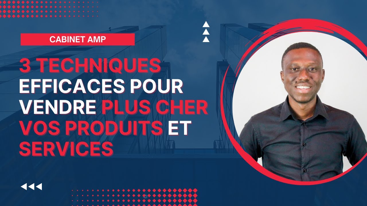 3 techniques EFFICACES pour VENDRE PLUS CHER vos produits et services ...
