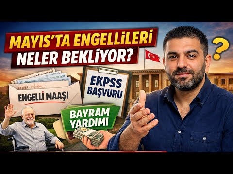 Mayıs 2026’da Engelli Bireyleri ve Sosyal Yardım Alanları NELER BEKLİYOR!