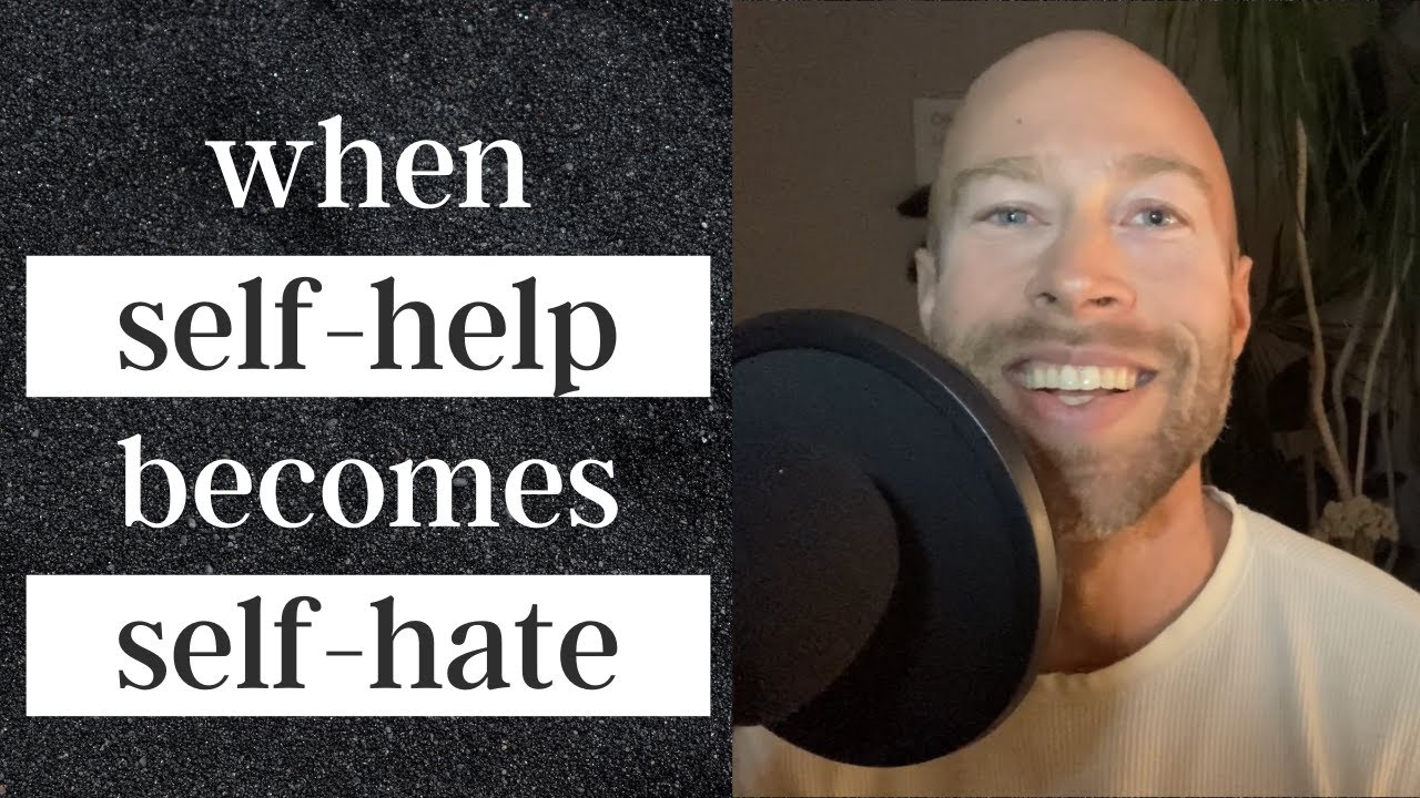 When Self-Help Becomes Self-Hate - YouTube
