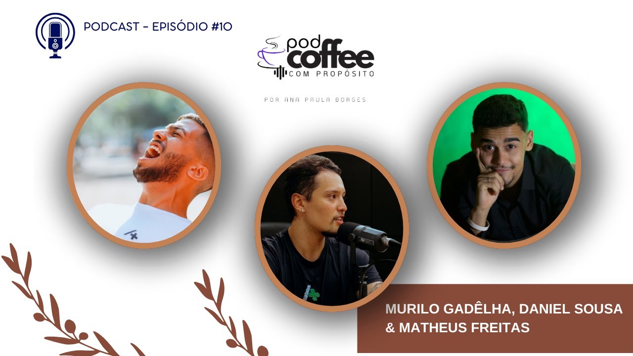 PODCOFFEE com PROPÓSITO #10 MURILO GADÊLHA, DANIEL SOUSA E MATHEUS FREITAS - COMUNIDADE A+ - YouTube