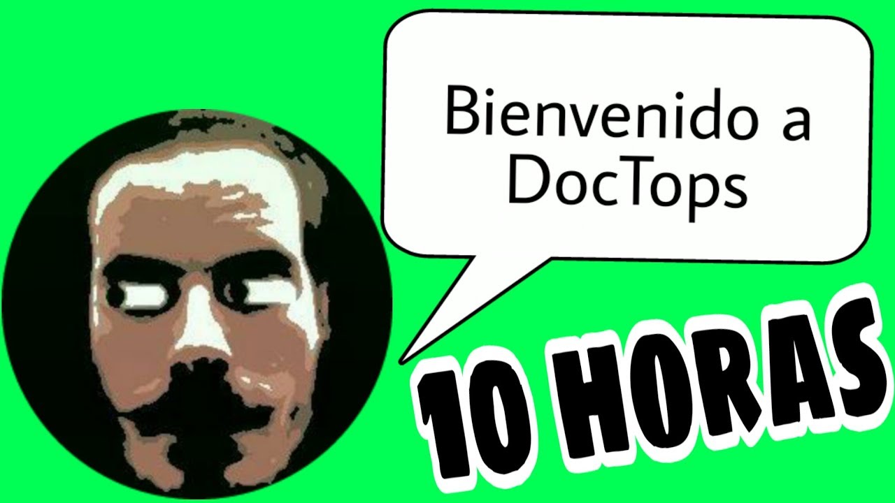 DocTops diciendo ¨Bienvenido a DocTops¨ por 10 Horas :v - YouTube
