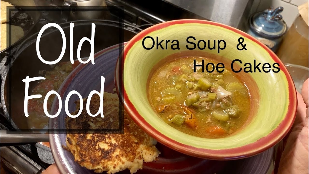 Why We Love Foods From the Past - Recipes For Okra Soup & Hoe Cakes ...