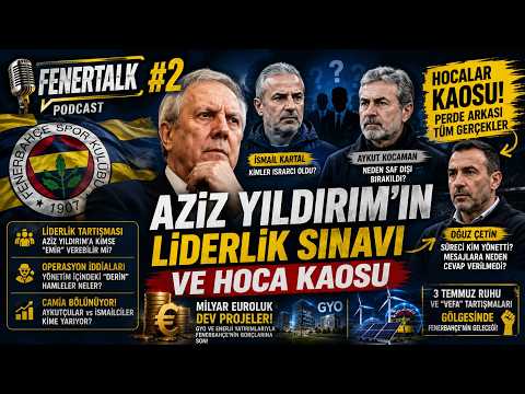 Fenertalk #2: Aziz Yıldırım’ın Liderlik Sınavı ve Hoca Kaosu