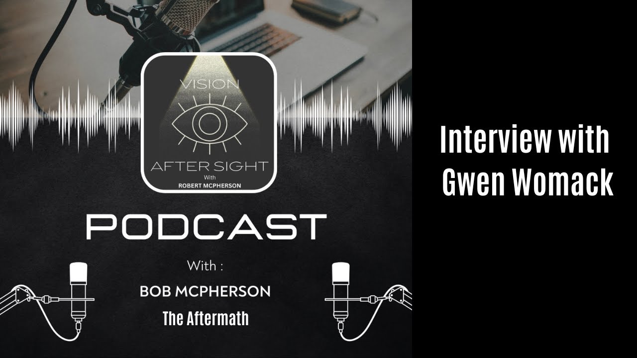 Vision After Sight | The Aftermath | Host Bob McPherson sits down with Gwen Womack - YouTube
